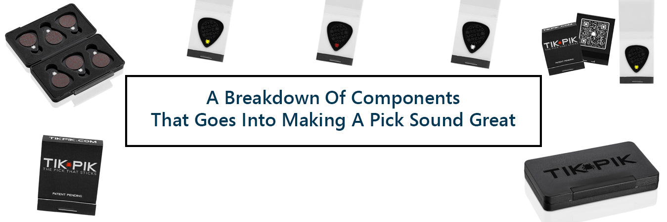 A Breakdown Of Components That Goes Into Making A Pick Sound Great – TIKPIK